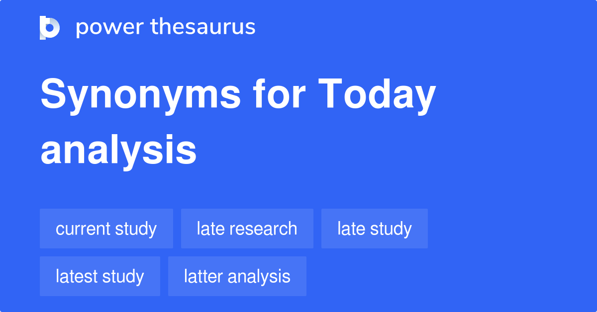 Today Analysis synonyms - 109 Words and Phrases for Today Analysis