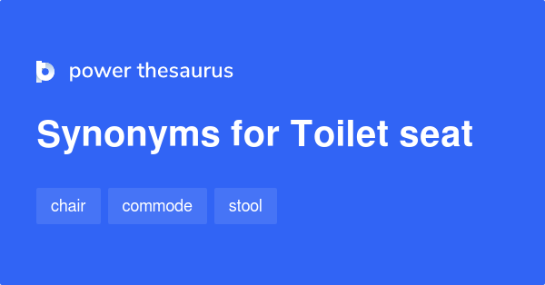 TOILET SEAT Synonyms: 37 Similar Words & Phrases