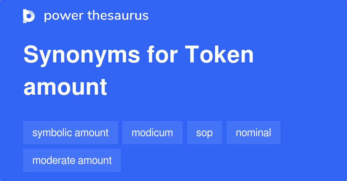 TOKEN AMOUNT Synonyms: 126 Similar Words & Phrases