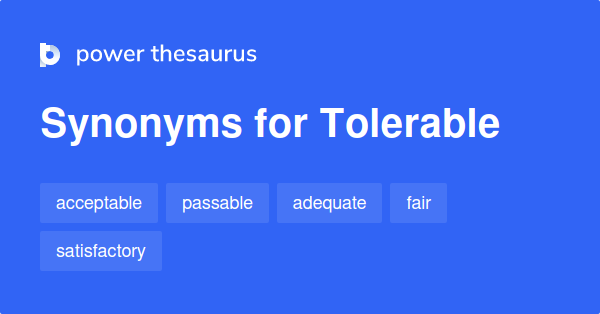 TOLERABLE Synonyms: 994 Similar Words & Phrases