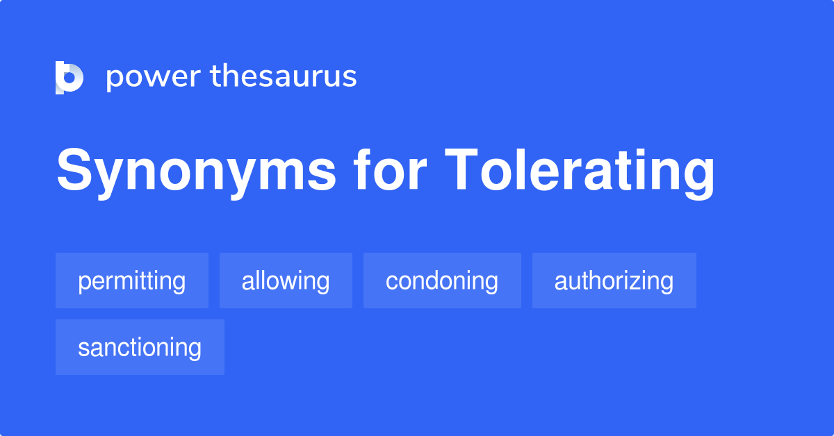 TOLERATING Synonyms: 582 Similar Words & Phrases