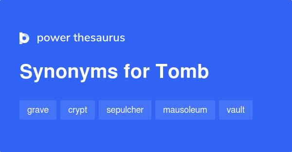 TOMB Synonyms: 585 Similar Words & Phrases
