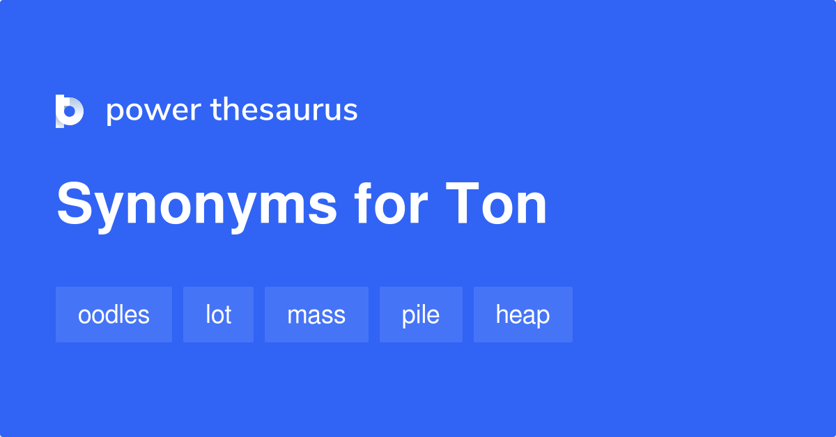 TON Synonyms: 868 Similar Words & Phrases