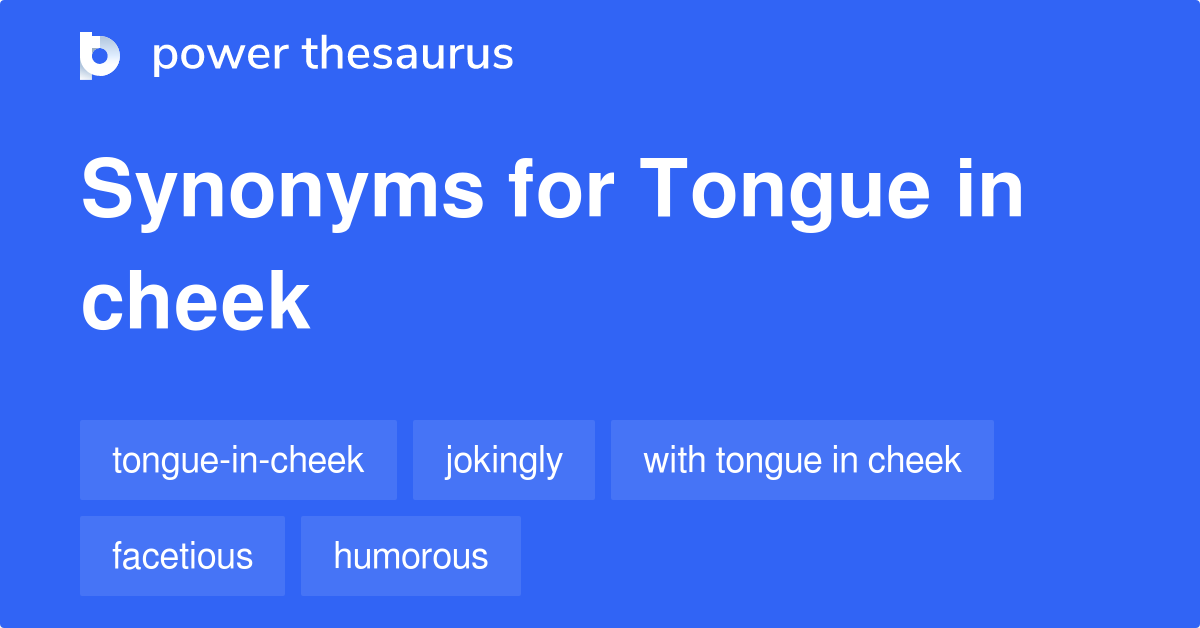 Tongue In Cheek synonyms - 167 Words and Phrases for Tongue In Cheek