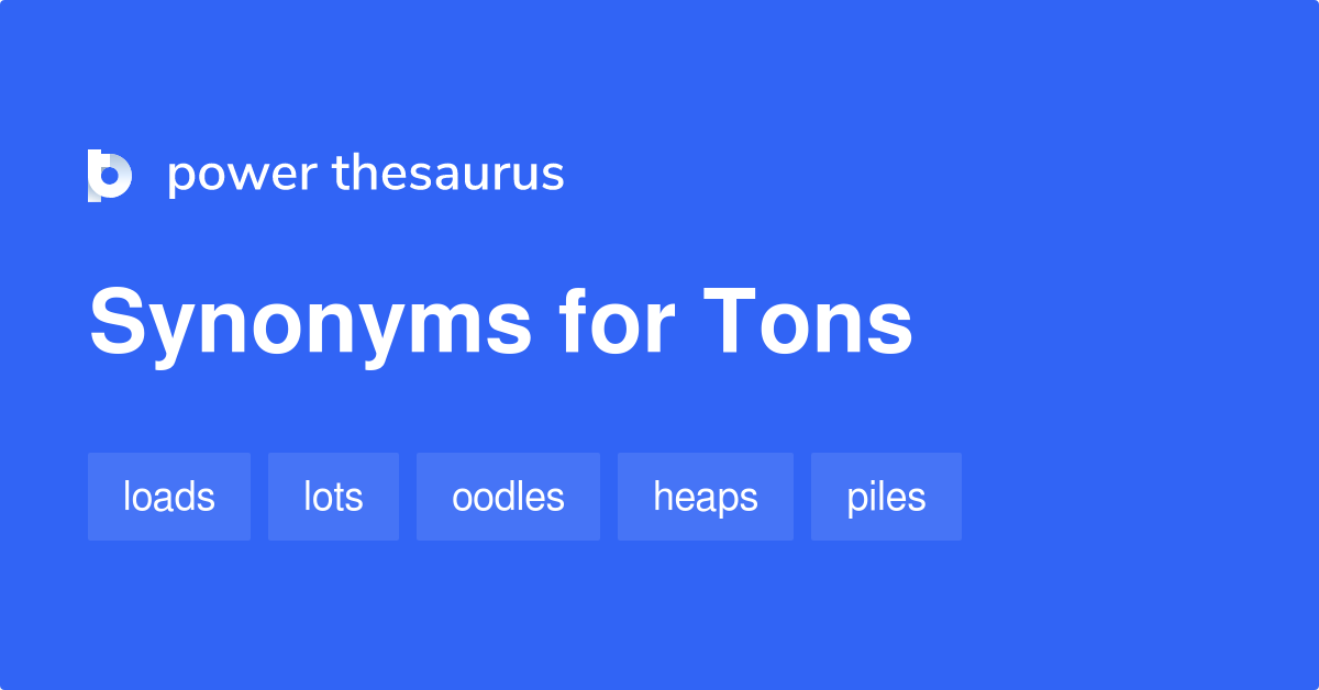 TONS Synonyms: 449 Similar Words & Phrases