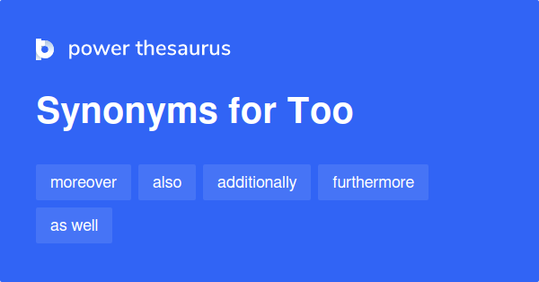 TOO Synonyms: 940 Similar Words & Phrases