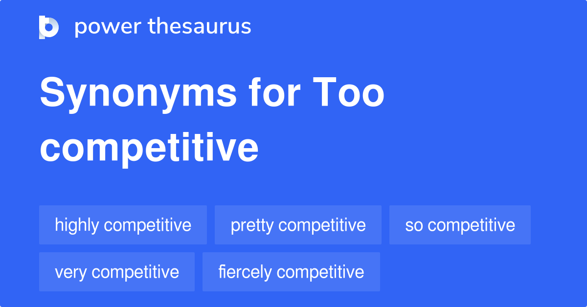 32 TOO COMPETITIVE Synonyms