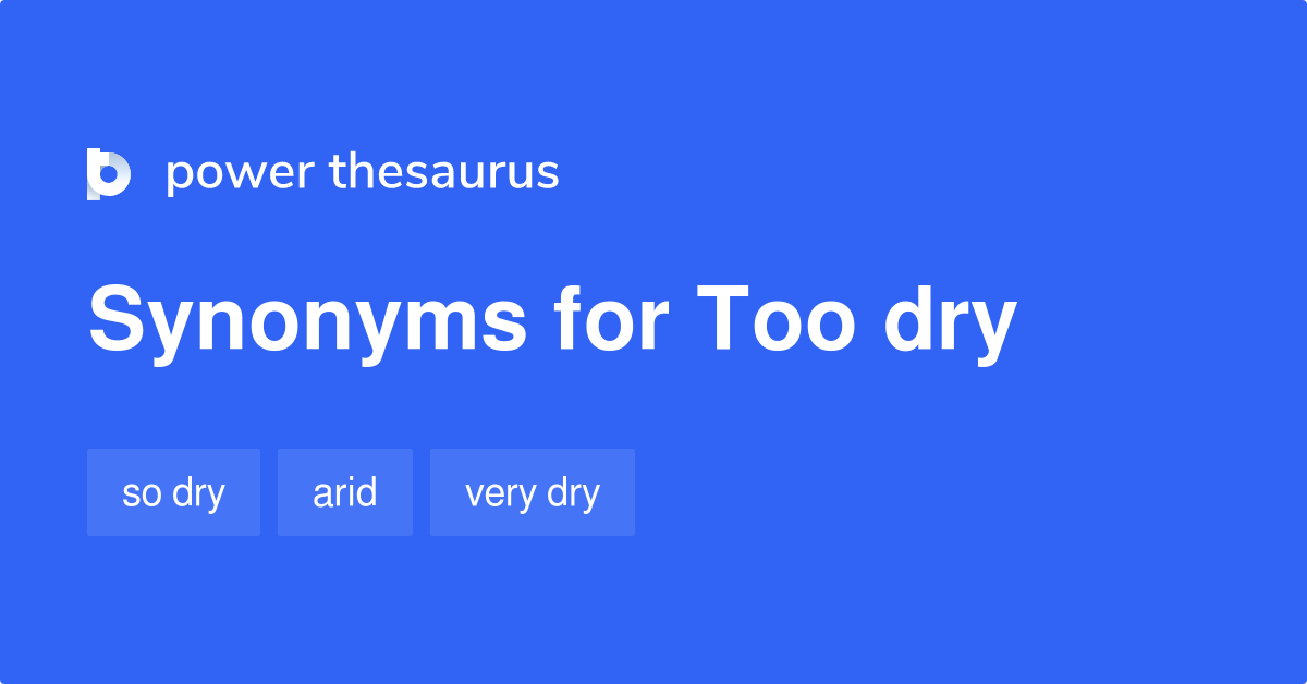 Too Dry synonyms - 116 Words and Phrases for Too Dry