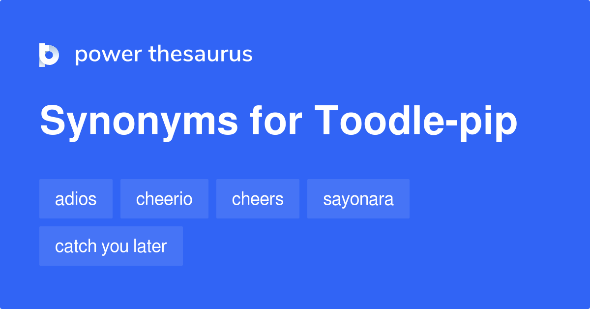 Toodle-pip synonyms - 68 Words and Phrases for Toodle-pip