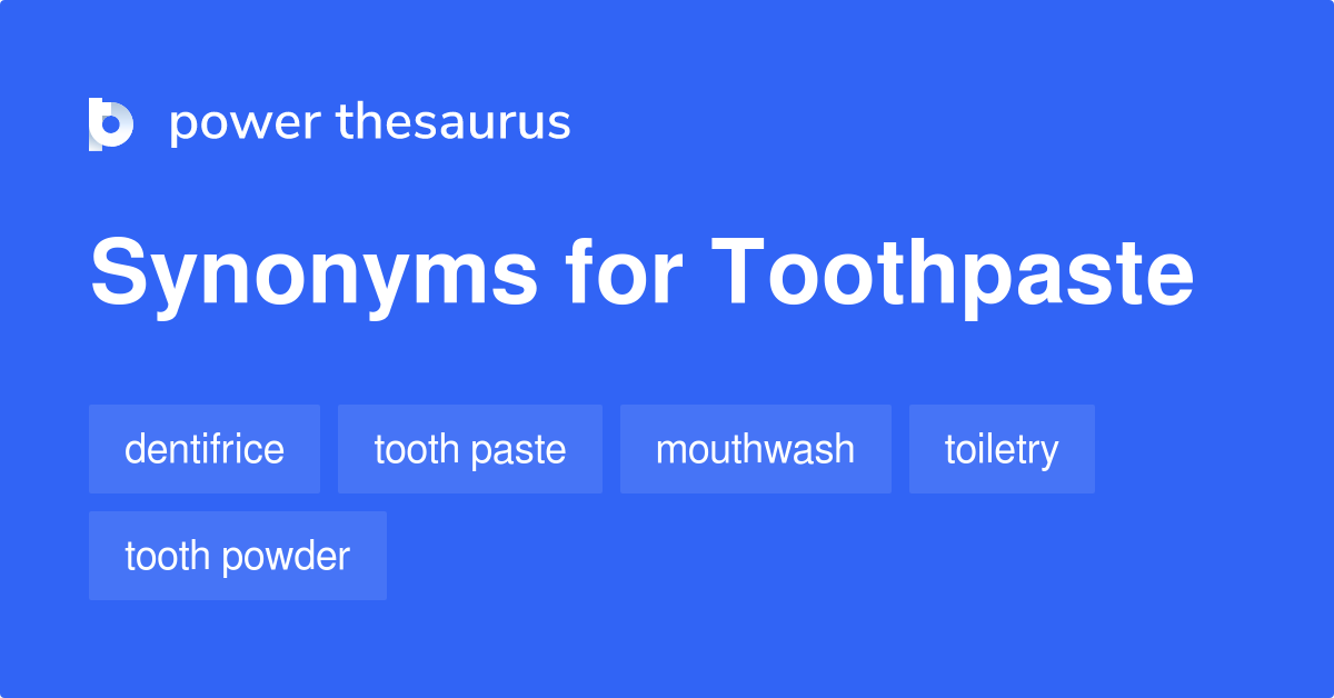 TOOTHPASTE Synonyms: 136 Similar Words & Phrases