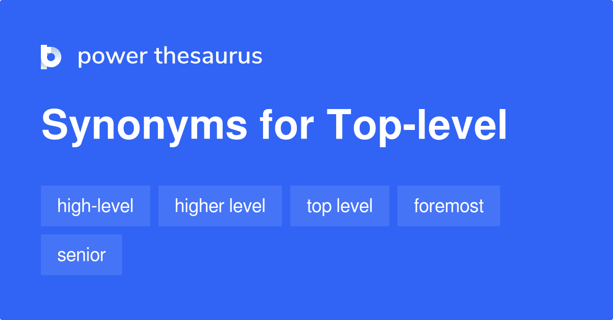 TOP-LEVEL Synonyms: 600 Similar Words & Phrases