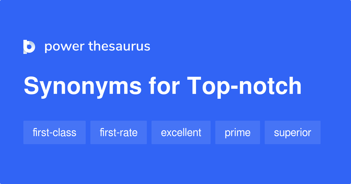 TOP-NOTCH Synonyms: 1 160 Similar Words & Phrases