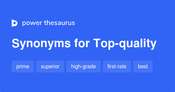 TOP-QUALITY Synonyms: 345 Similar Words & Phrases