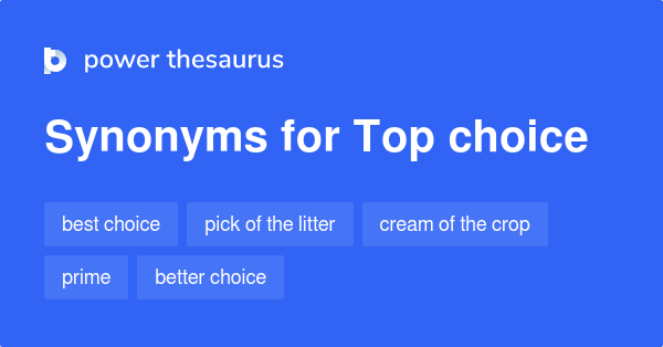 TOP CHOICE Synonyms: 1 002 Similar Words & Phrases