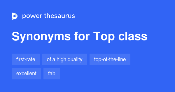 TOP CLASS Synonyms: 301 Similar Words & Phrases