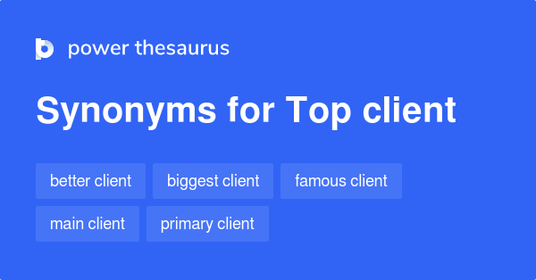 TOP CLIENT Synonyms: 71 Similar Phrases