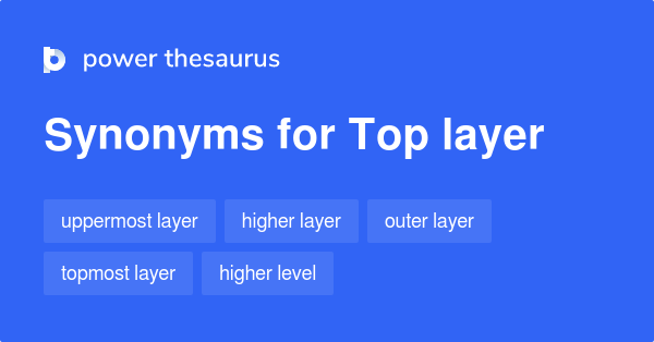 TOP LAYER Synonyms: 248 Similar Words & Phrases
