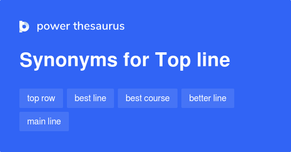 Top Line synonyms - 119 Words and Phrases for Top Line