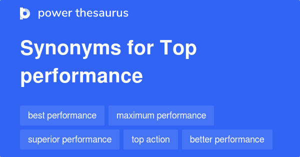 TOP PERFORMANCE Synonyms: 175 Similar Words & Phrases