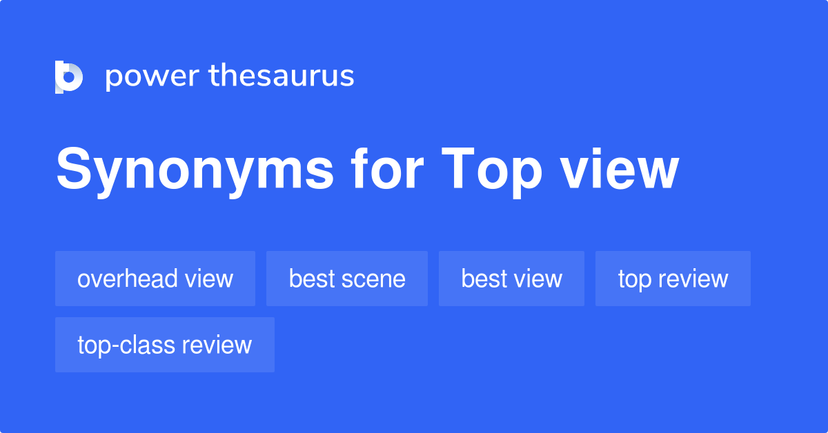 TOP VIEW Synonyms: 126 Similar Words & Phrases