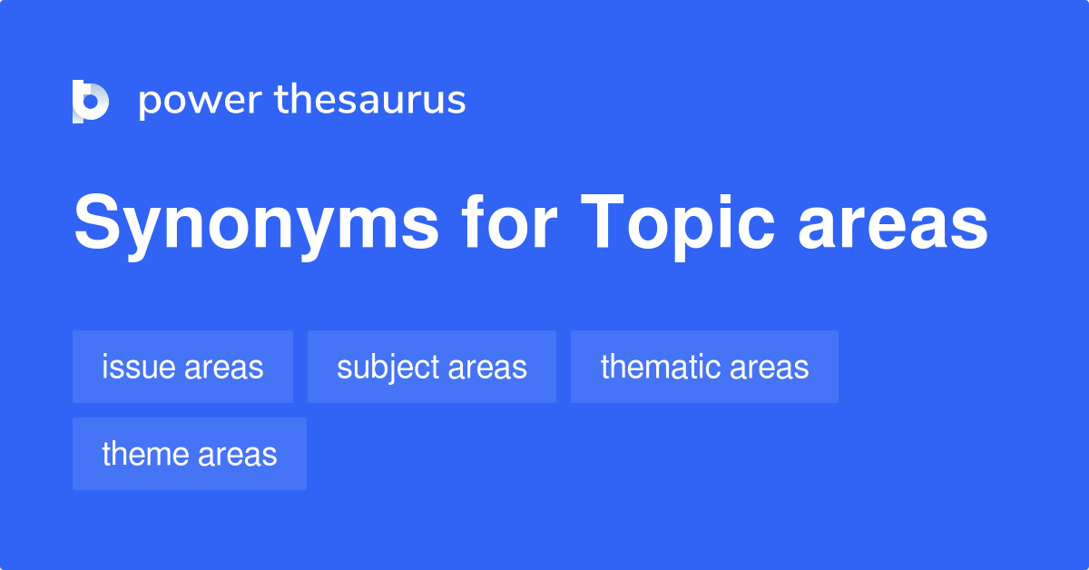 TOPIC AREAS Synonyms: 29 Similar Phrases