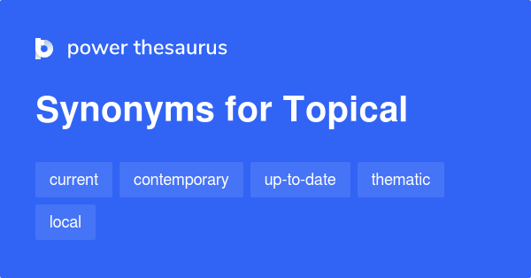 TOPICAL Synonyms: 624 Similar Words & Phrases