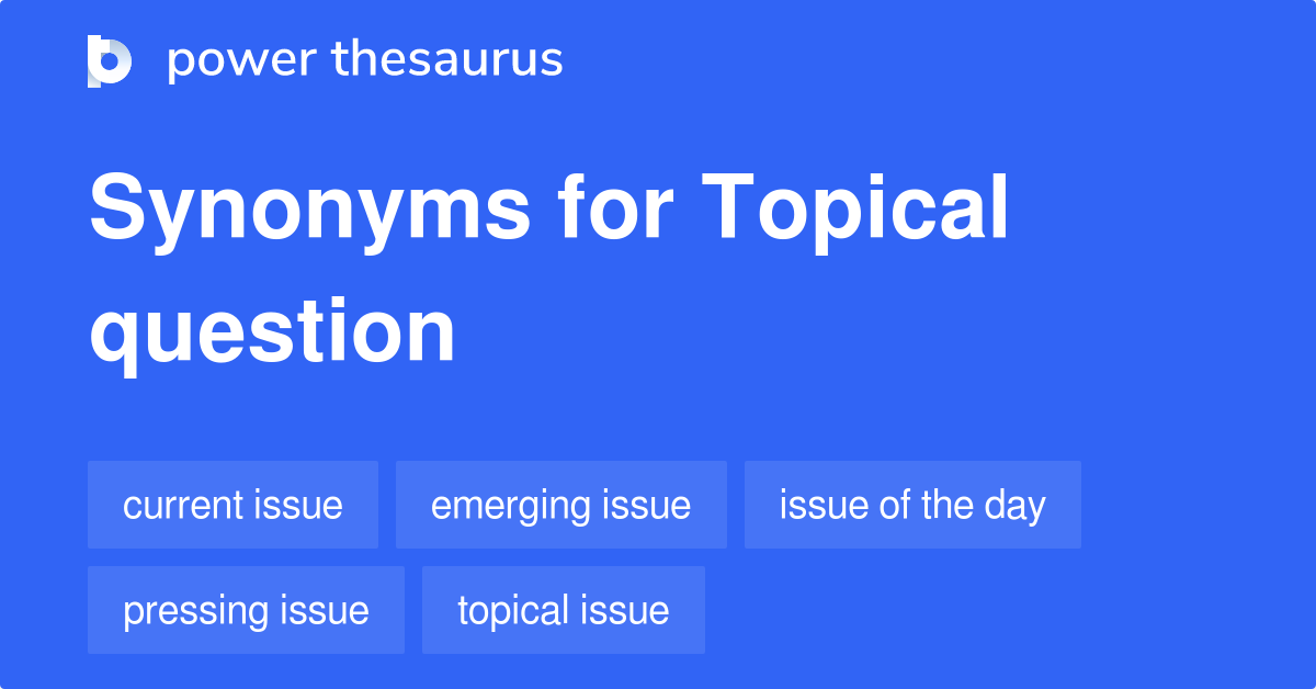 Topical Question synonyms - 74 Words and Phrases for Topical Question