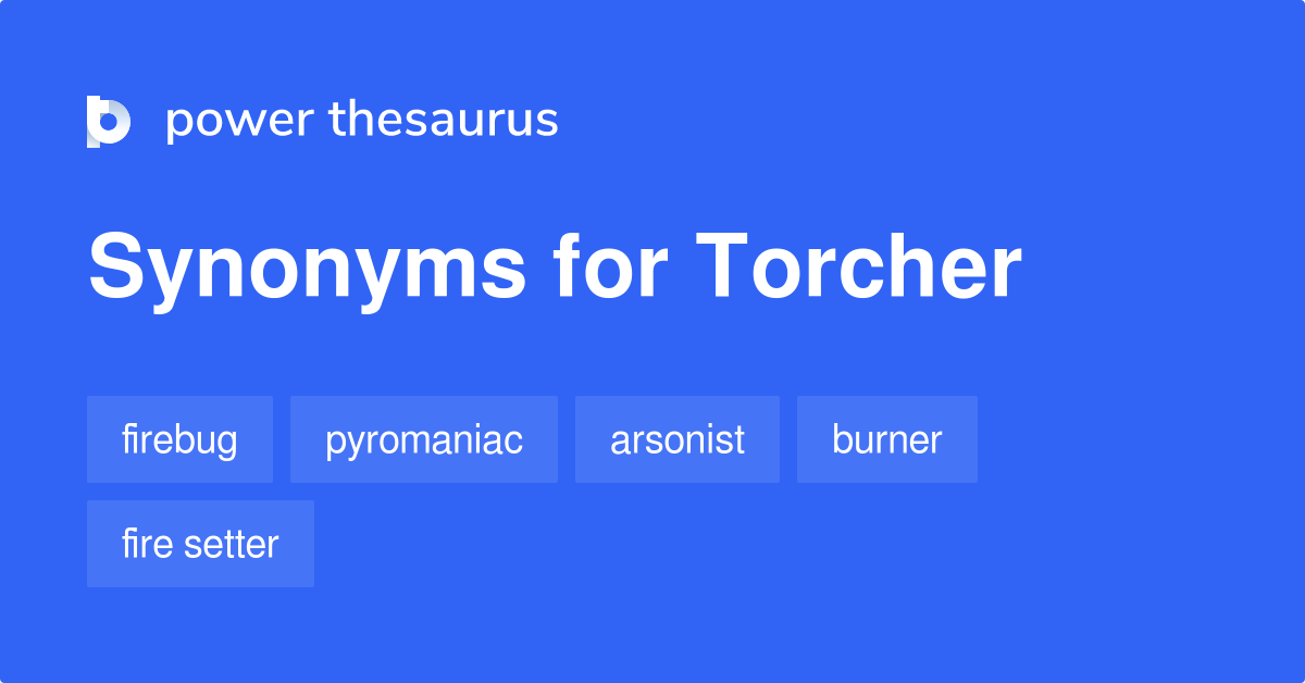 TORCHER Synonyms: 27 Similar Words & Phrases