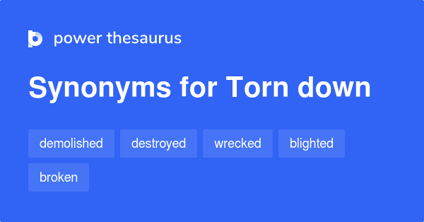 Torn Down synonyms - 229 Words and Phrases for Torn Down