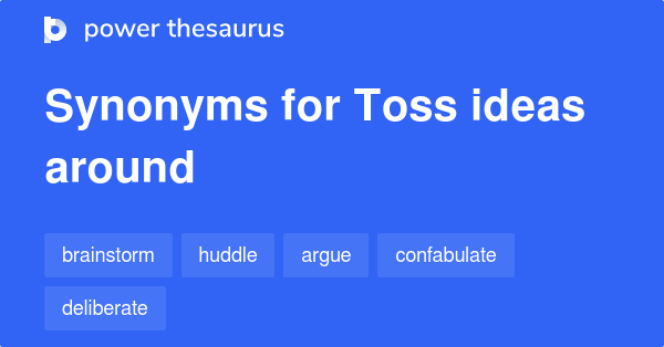 55 Synonyms for Toss Ideas Around related to Deliberate