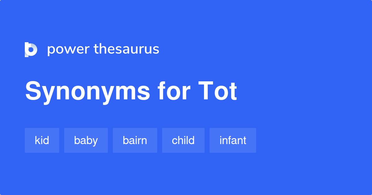 TOT Synonyms: 876 Similar Words & Phrases