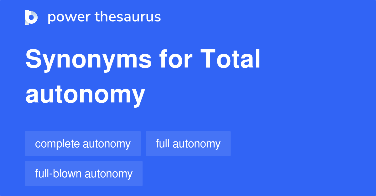 TOTAL AUTONOMY Synonyms: 92 Similar Phrases