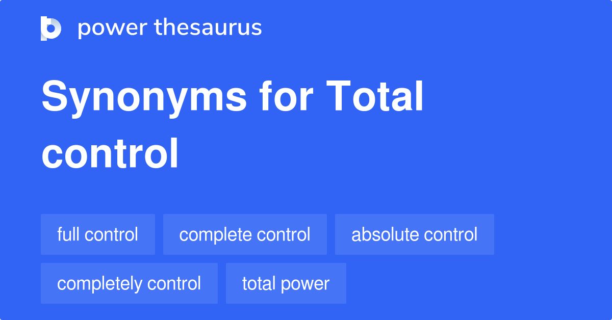 Total Control synonyms - 429 Words and Phrases for Total Control