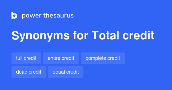 TOTAL CREDIT Synonyms: 40 Similar Phrases