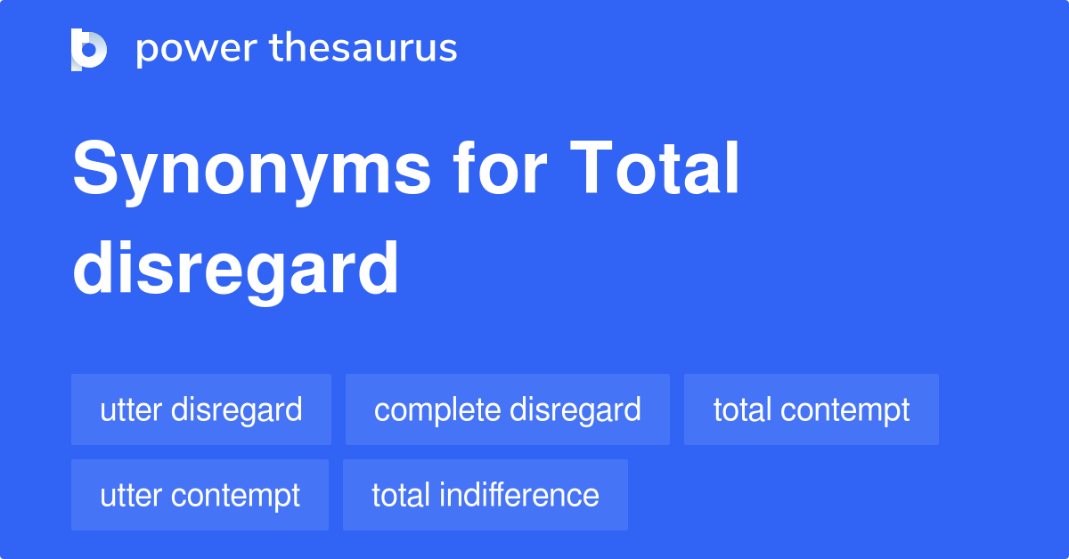 Total Disregard synonyms - 212 Words and Phrases for Total Disregard ...