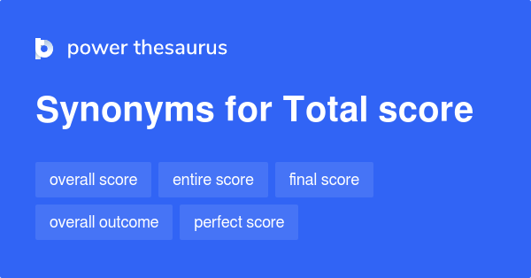 TOTAL SCORE Synonyms: 192 Similar Words & Phrases