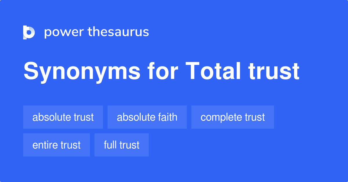 TOTAL TRUST Synonyms: 26 Similar Phrases