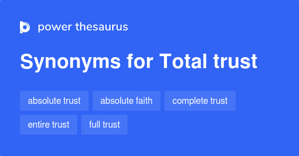 TOTAL TRUST Synonyms: 26 Similar Phrases