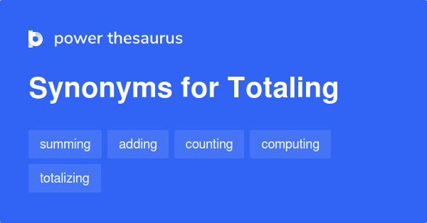 TOTALING Synonyms: 365 Similar Words & Phrases