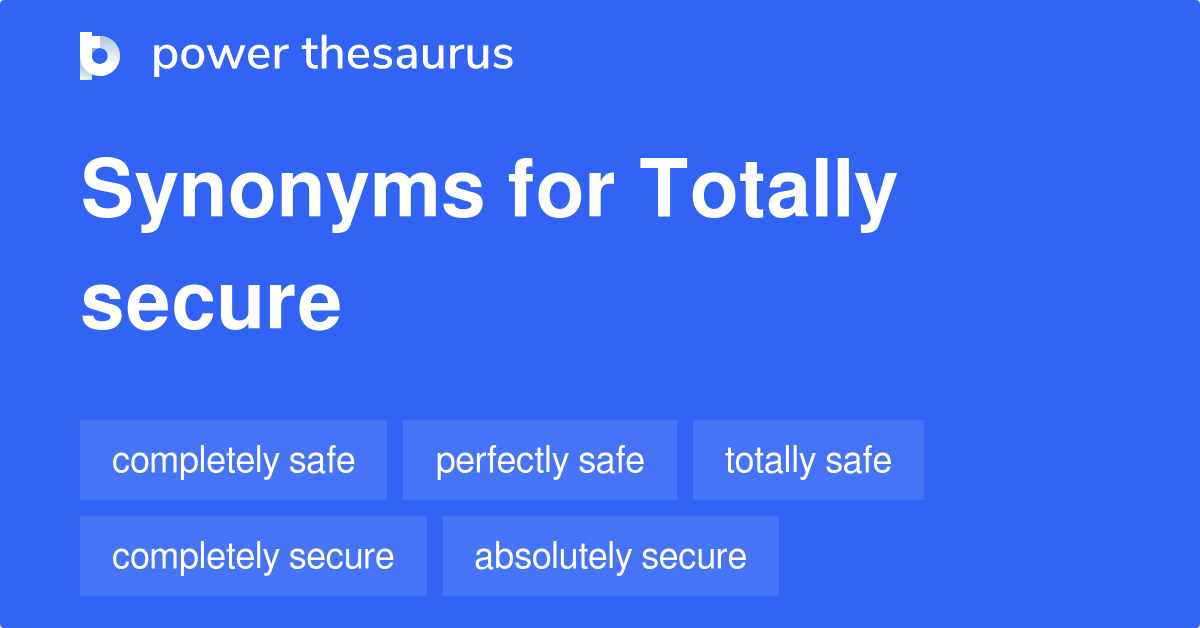 Totally Secure synonyms - 80 Words and Phrases for Totally Secure