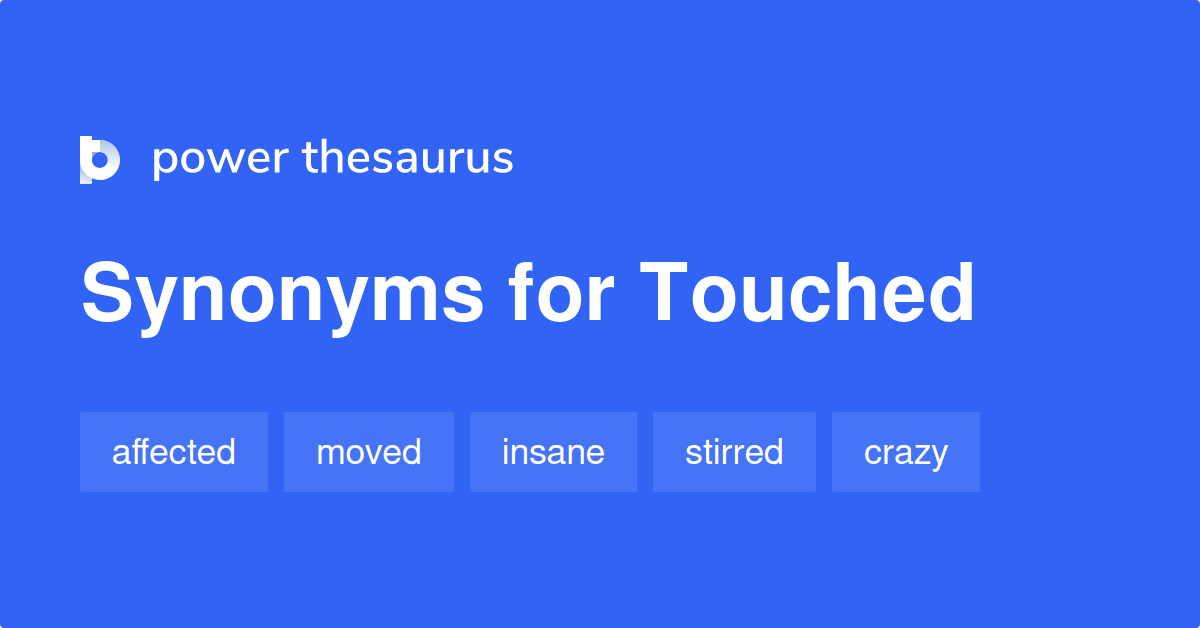 TOUCHED Synonyms: 1 868 Similar Words & Phrases