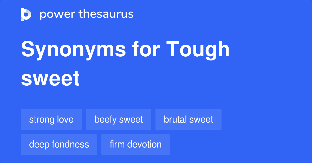TOUGH SWEET Synonyms: 163 Similar Words & Phrases