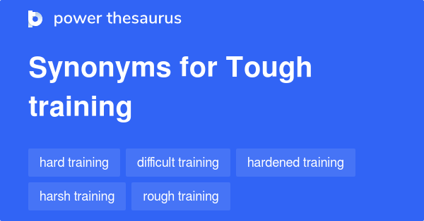 TOUGH TRAINING Synonyms: 42 Similar Phrases