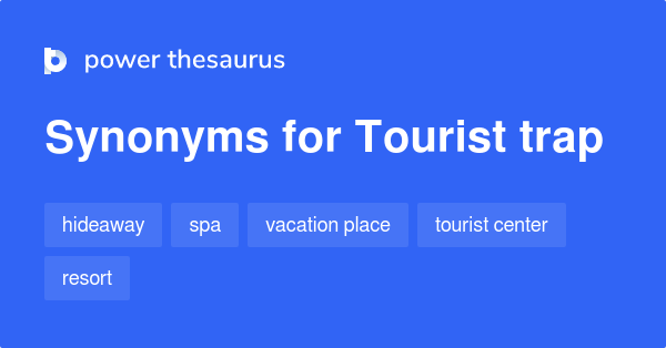 TOURIST TRAP Synonyms: 53 Similar Words & Phrases