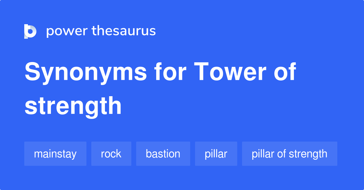 TOWER OF STRENGTH Synonyms: 74 Similar Words & Phrases