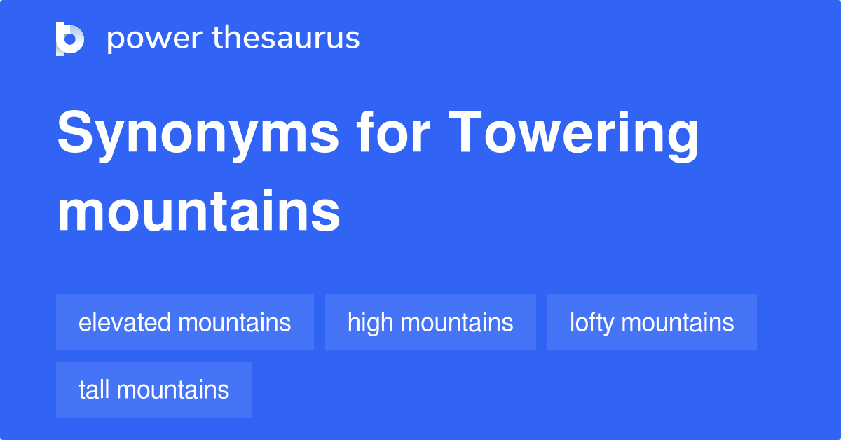 Towering Mountains synonyms - 58 Words and Phrases for Towering Mountains