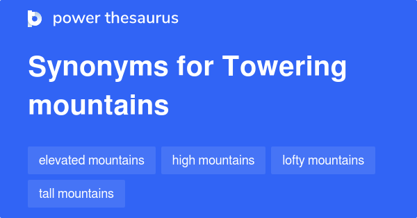 Towering Mountains synonyms - 58 Words and Phrases for Towering Mountains