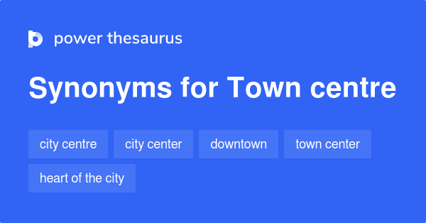 TOWN CENTRE Synonyms: 124 Similar Words & Phrases