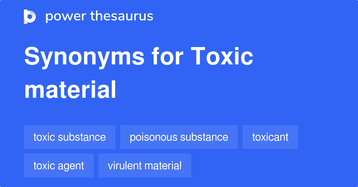 Toxic Material synonyms - 138 Words and Phrases for Toxic Material