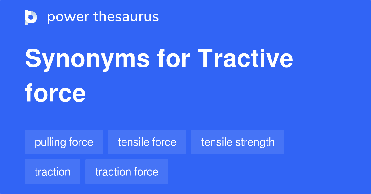 Tractive Force synonyms - 53 Words and Phrases for Tractive Force